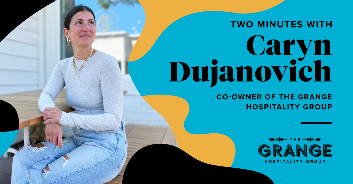 Two Minutes With Caryn Dujanovich of The Grange Hospitality Group ...